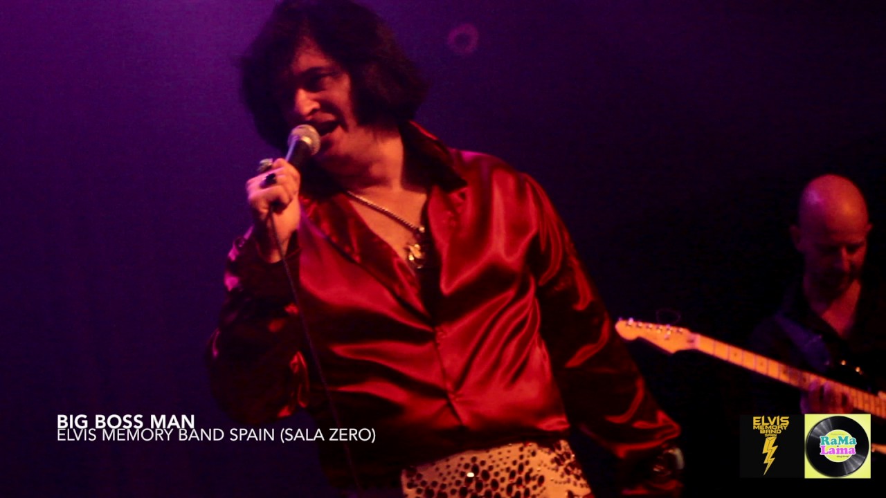 BIG BOSS MAN by ELVIS MEMORY BAND SPAIN - YouTube