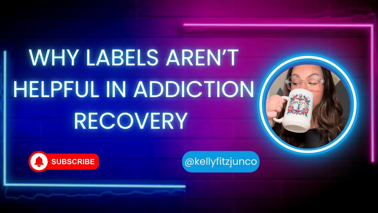 Why Labels Aren't Always Helpful During Addiction Recovery or Sobriety ...