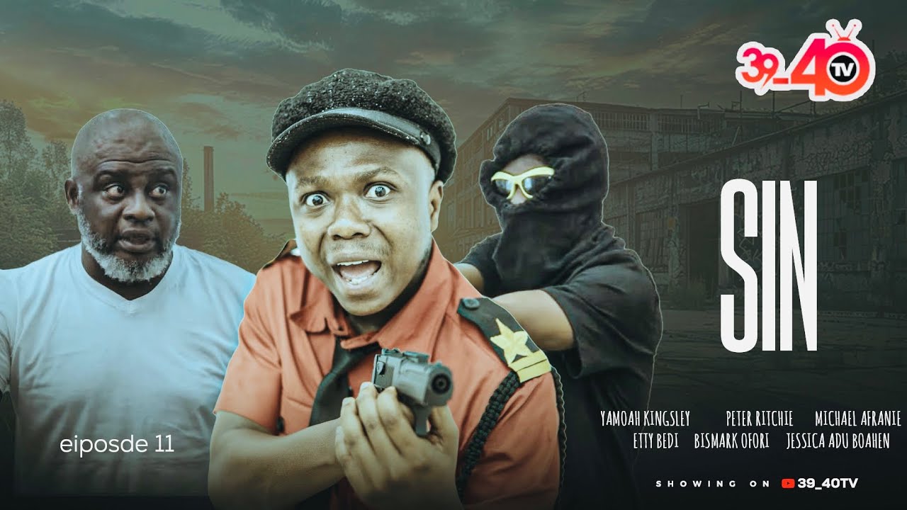 SIN ️‍🔥EPISODE 11 FT 39_40,PETER RITCHIE,KYEKYEKU,YAMOAH KINGSLEY,ETTY BEDI,JESSICA ADU BOAHEN ...