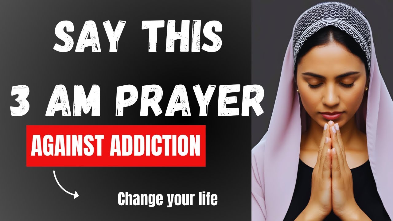 Prayer against addiction - YouTube