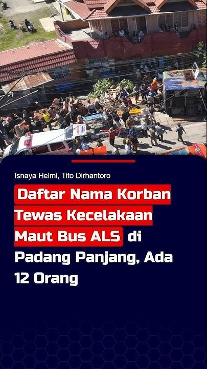 Daftar Nama Korban Tewas Kecelakaan Maut Bus ALS di Padang Panjang, Ada 12 Orang #short - YouTube
