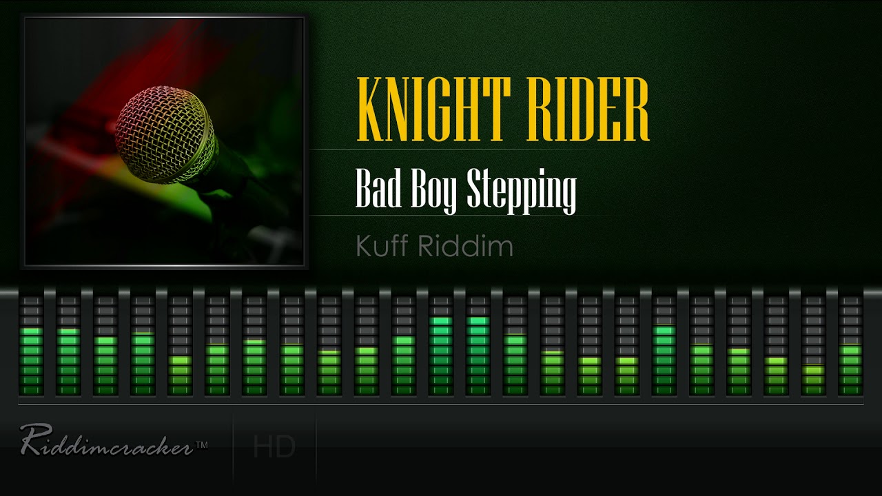 Knight Rider - Bad Boy Stepping (Kuff Riddim) [HD] - YouTube