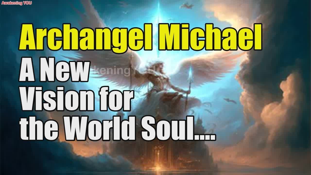 Archangel Michael ~ A New Vision for the World Soul - YouTube