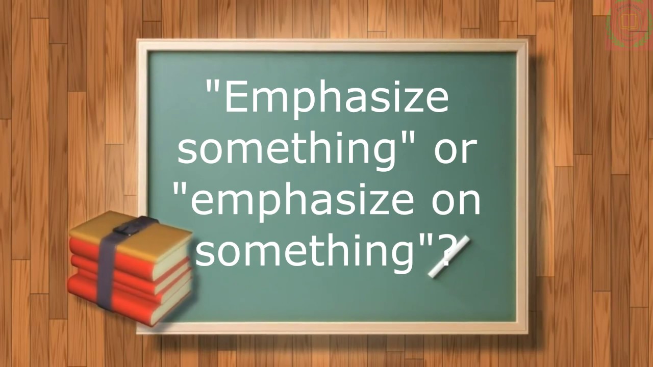 English language: 'emphasize something' or 'emphasize on something ...