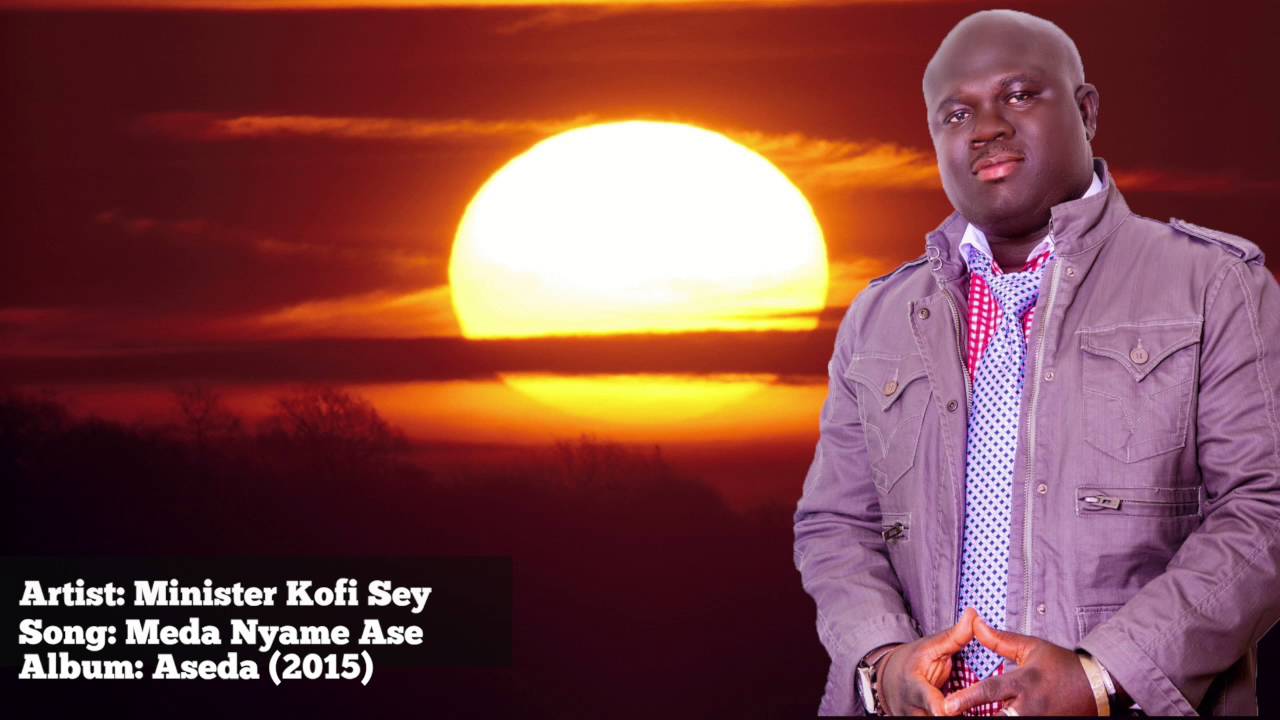 Meda Nyame Ase by Minister Kofi Sey - YouTube