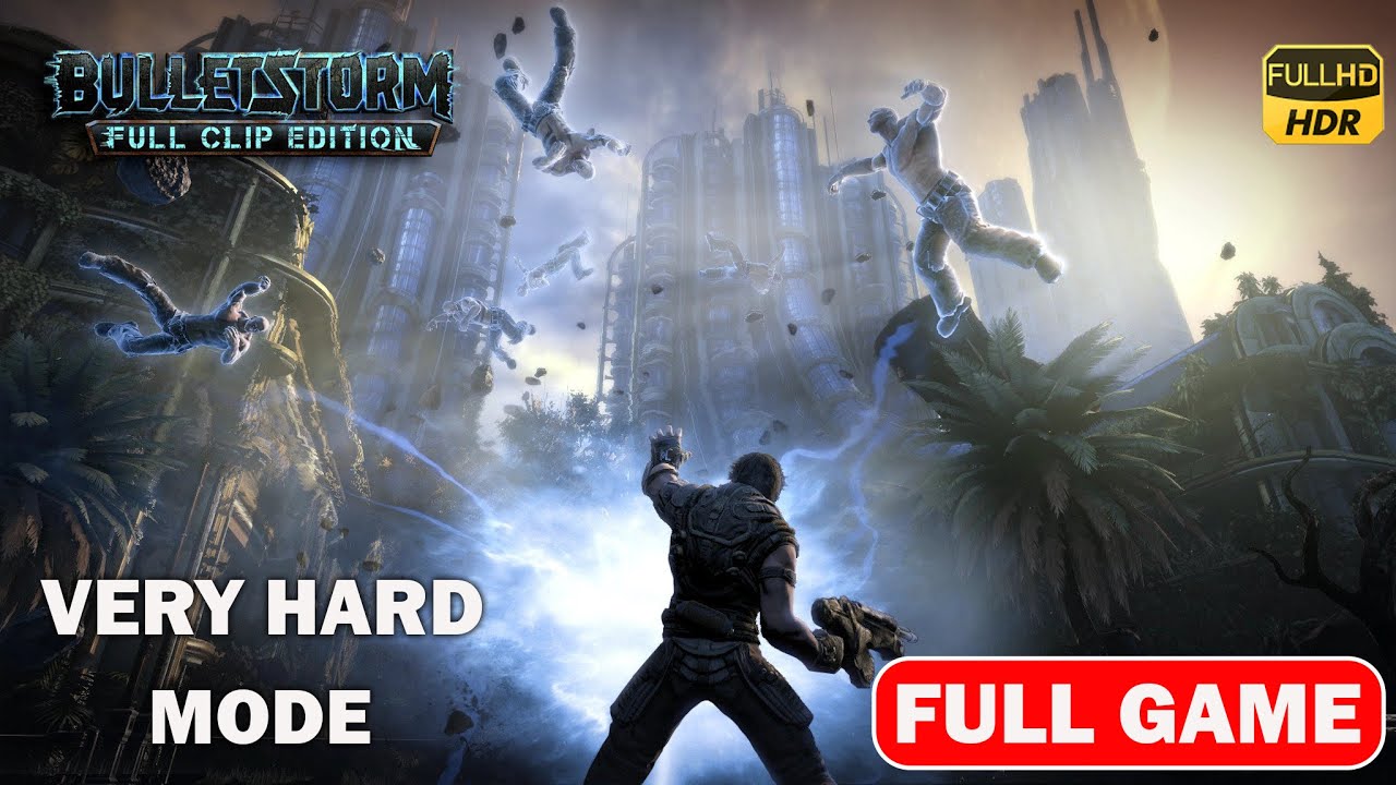 Bulletstorm Full Clip Edition - FULL GAME - VERY HARD MODE - [1080p ...