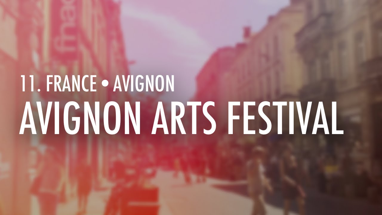 11. France · Avgnon - Avignon Arts Festival - YouTube