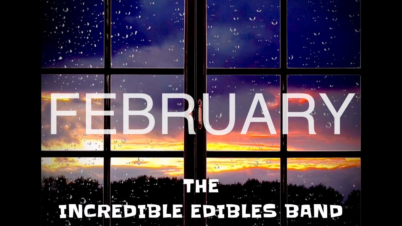 The Incredible Edibles Band - FEBRUARY (with Lyrics) - YouTube