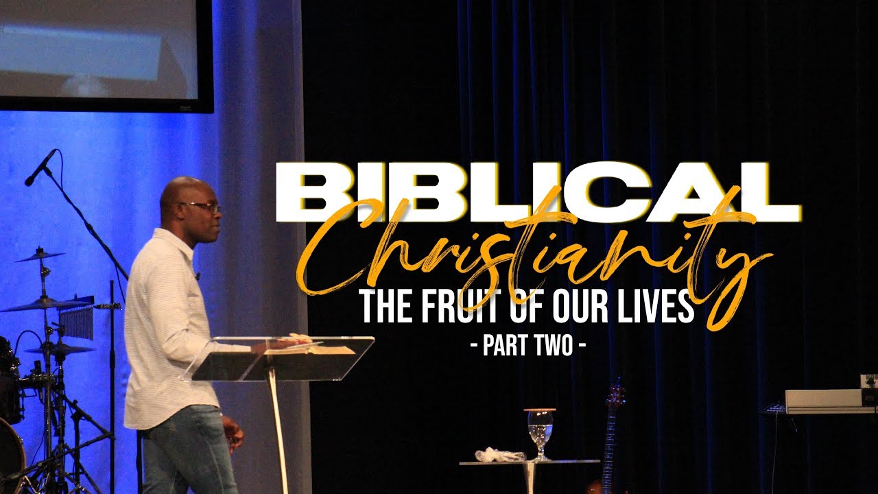 Biblical Christianity The Fruit Of Our Lives Part 2 YouTube Biblical Christianity The Fruit Of Our Lives Part 2 YouTube