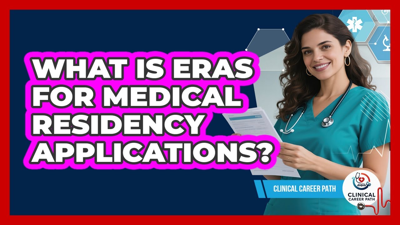 What Is ERAS For Medical Residency Applications? - Clinical Career Path ...