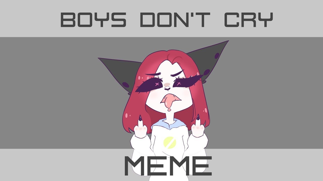 Boys Don't Cry [ MEME ] - YouTube