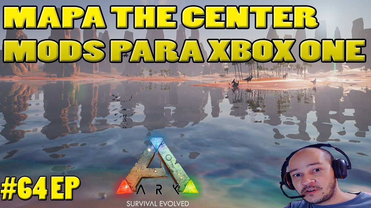 ARK:SURVIVAL EVOLVED - #64 Ep. MAPA THE CENTER+MODS PARA XBOX ONE EM ...