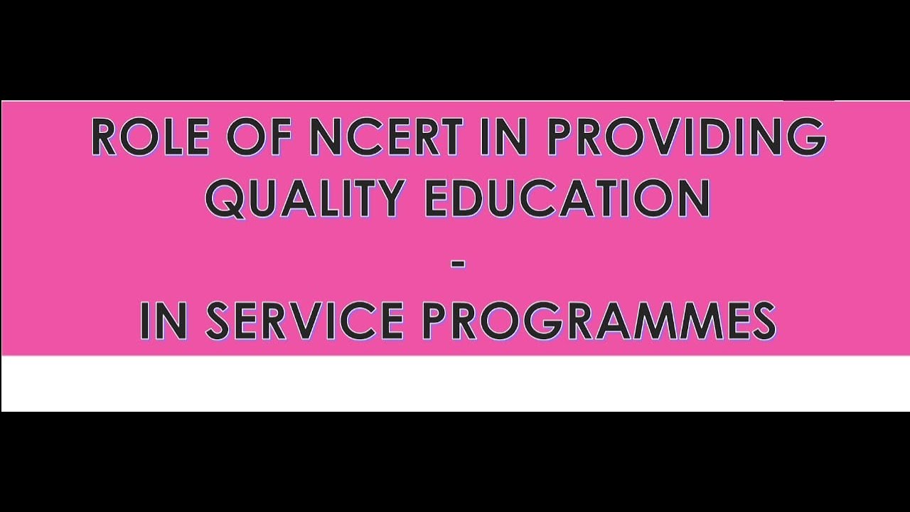 ROLE OF NCERT IN PROVIDING QUALITY EDUCATION - IN-SERVICE PROGRAMMES ...