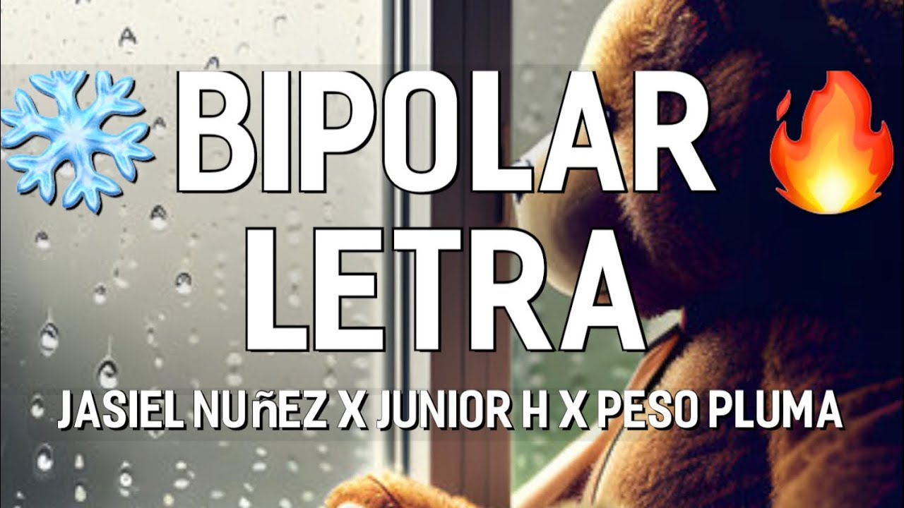 Bipolar letra jasiel nuñez x junior h x peso pluma - YouTube