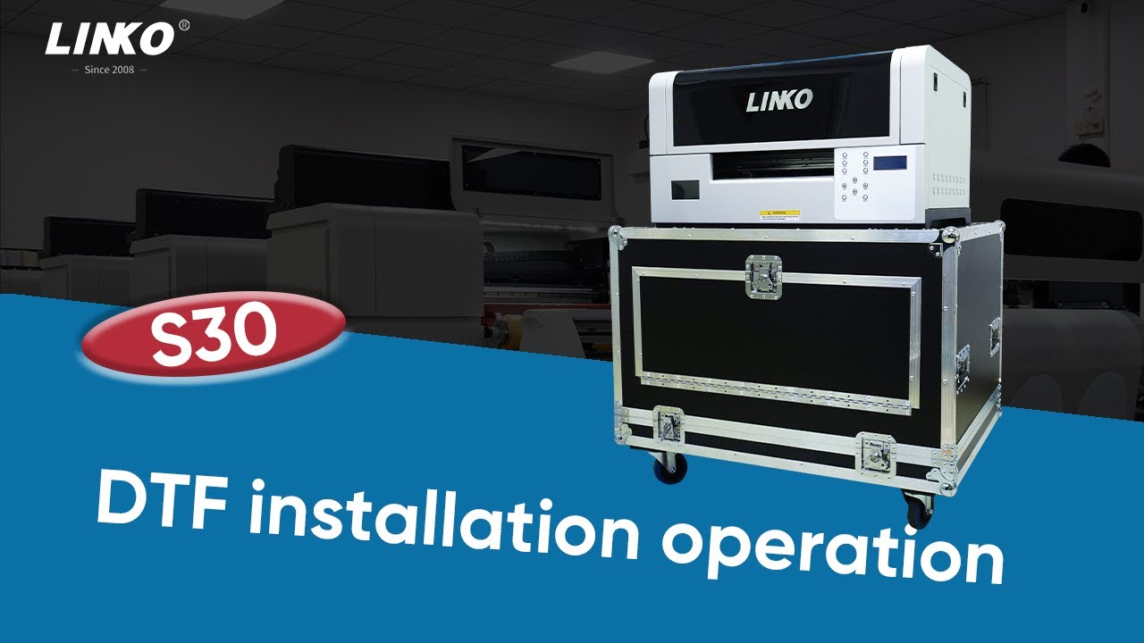 LINKO S30 DTF Printer Installation Guide Video Tutorial - YouTube