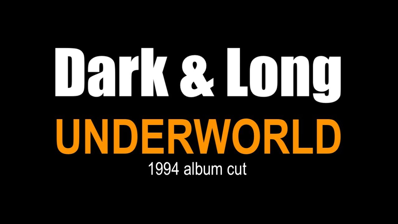 DARK & LONG (1994) - Underworld - YouTube