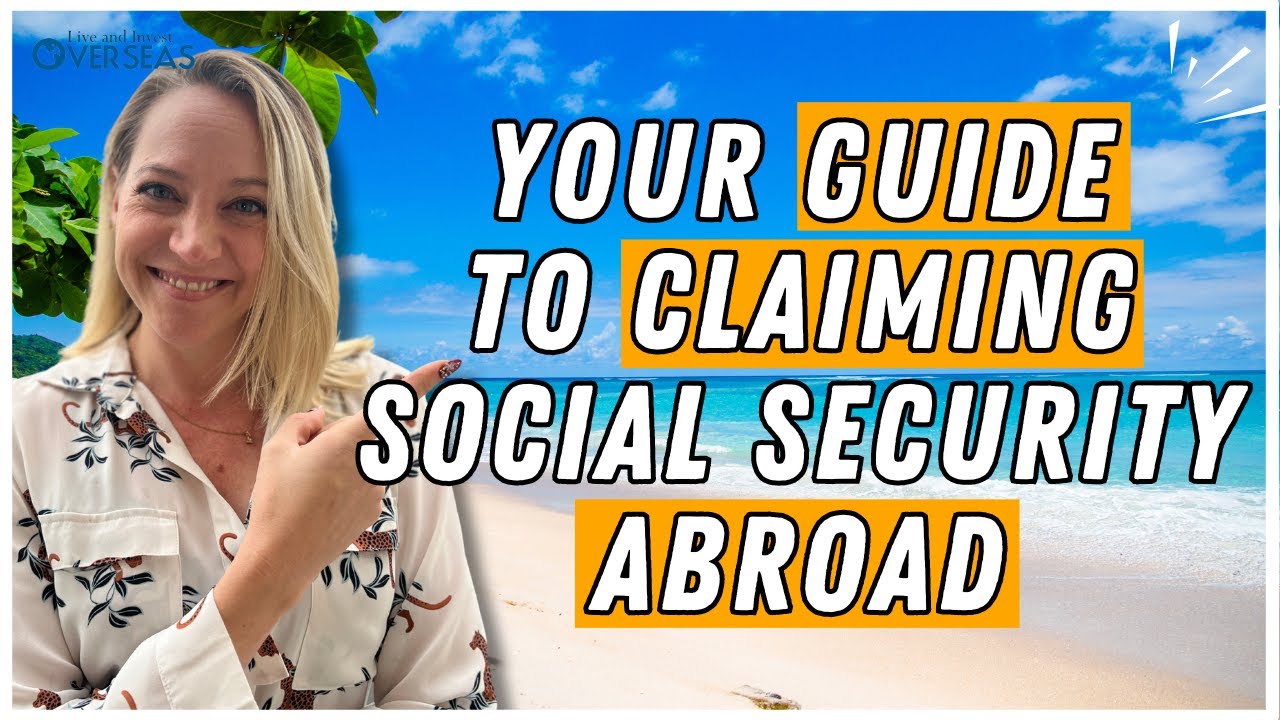 What You Need To Know About Claiming Social Security Overseas - YouTube