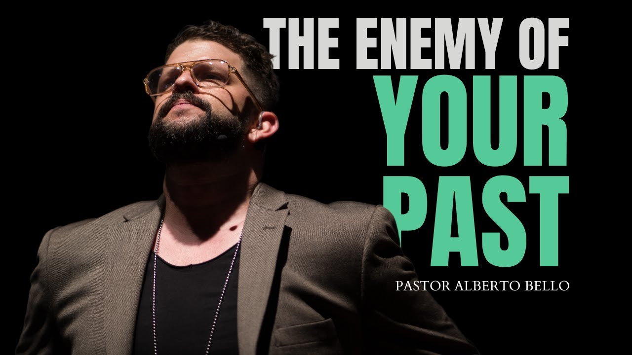 THE ENEMY OF YOUR PAST | Pastor Alberto Bello - YouTube
