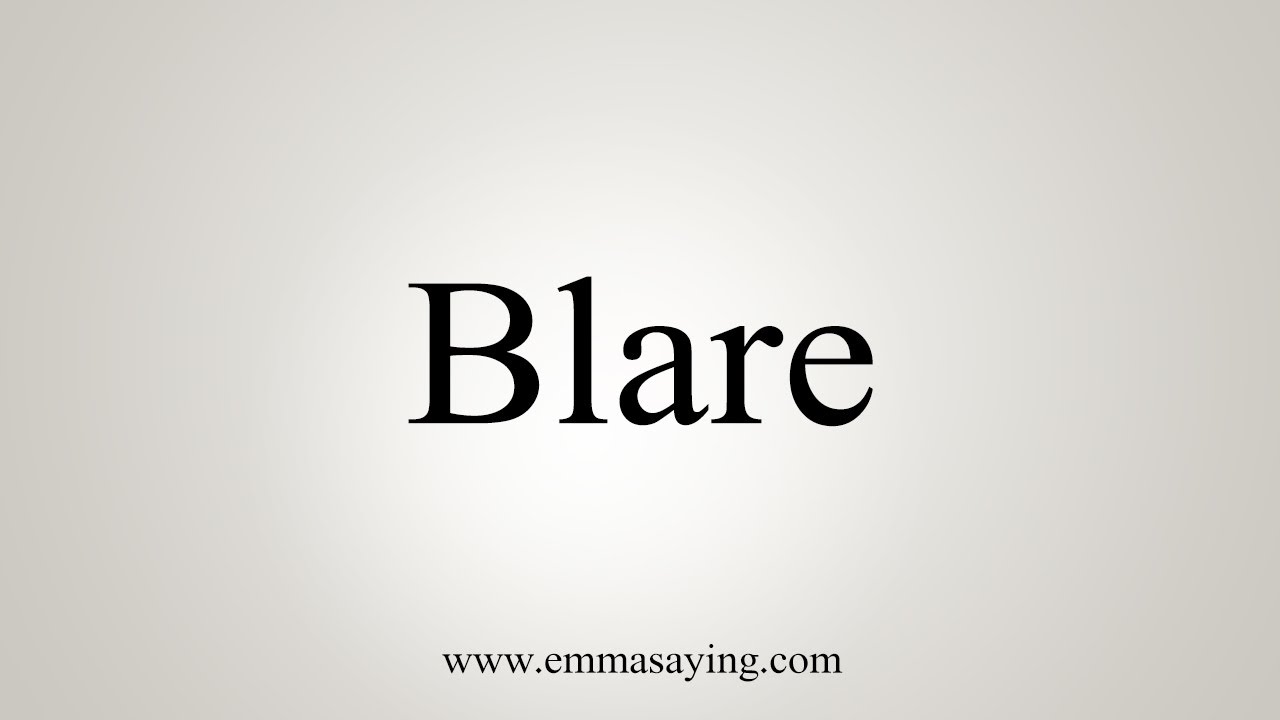 How To Say Blare - YouTube