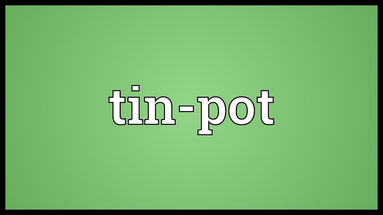 Tin-pot Meaning - YouTube
