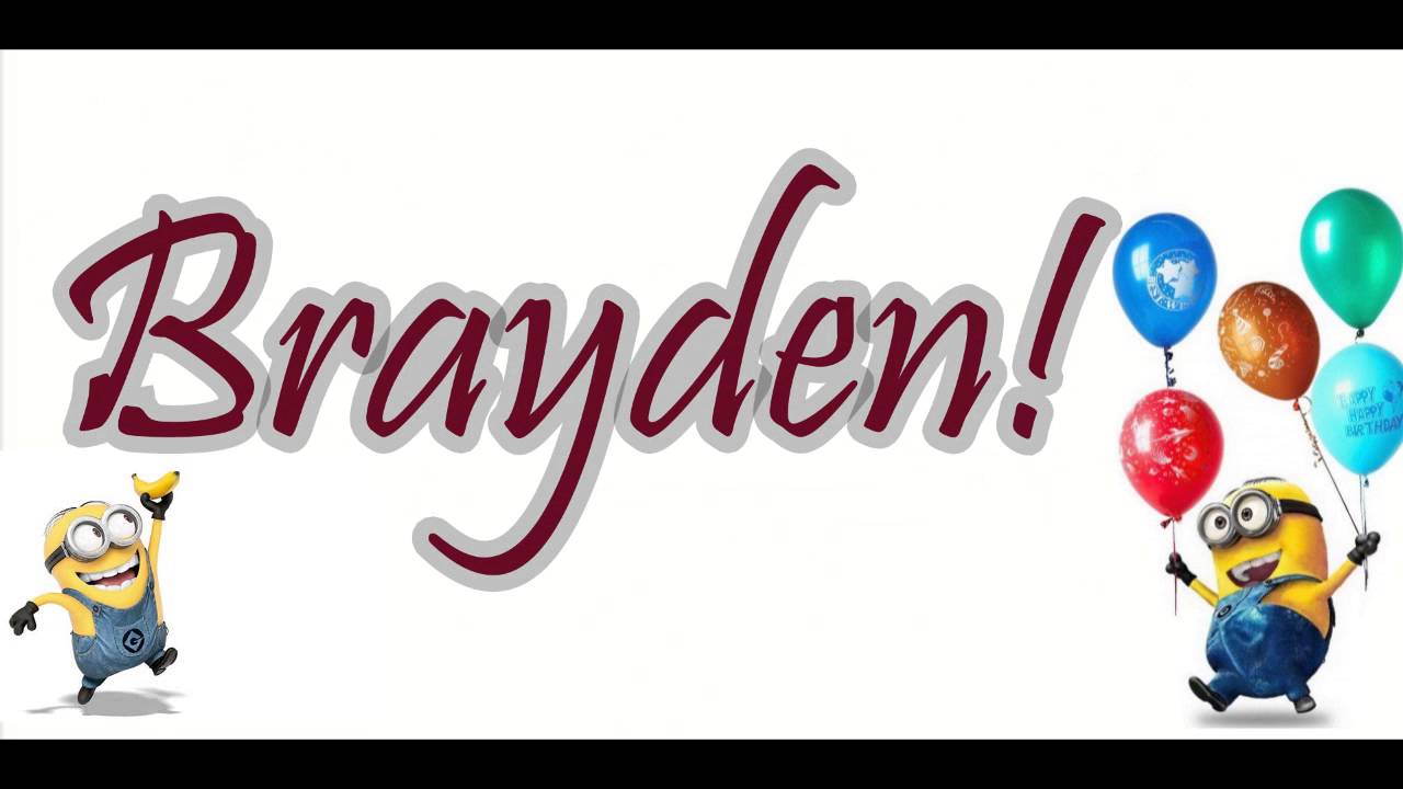 Happy Birthday BRAYDEN From Minions! - YouTube