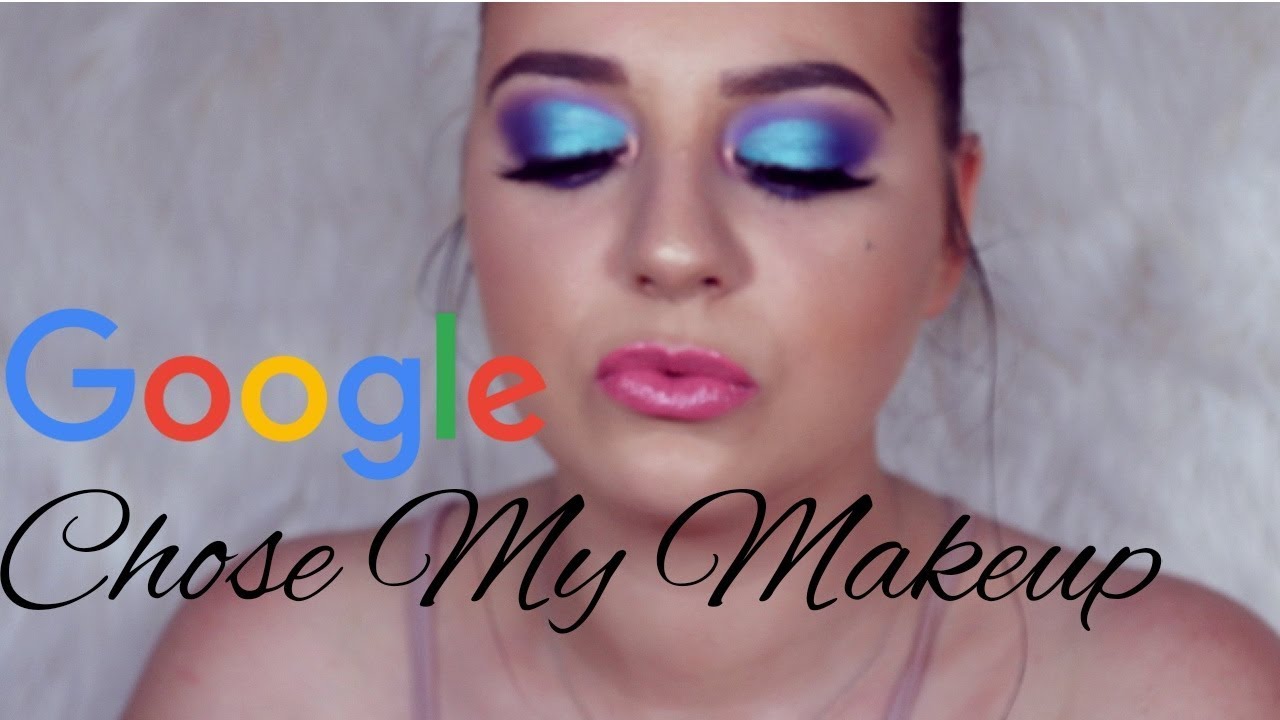 Google Chose My Makeup - YouTube