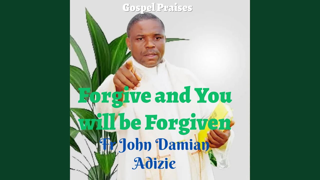 Forgive and You will be Forgiven - YouTube