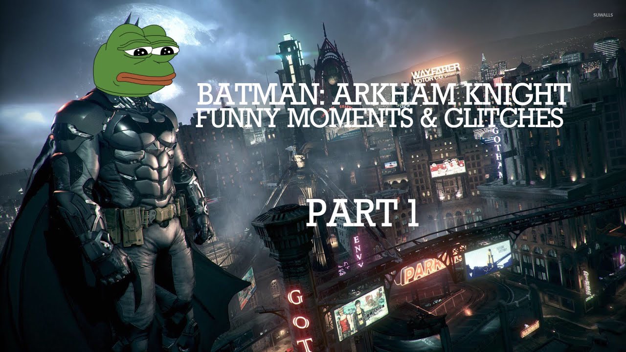 Batman: Arkham Knight Funny Moments & Glitches (Part 1) - YouTube