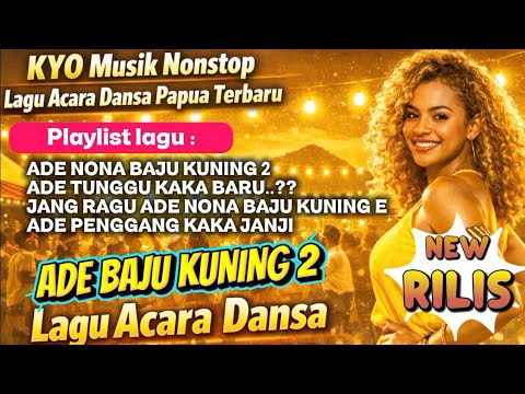 LAGU ACARA DANSA PAPUA 2026 | ADE NONA BAJU KUNING 2 | KYO MUSIK NOSTOP‼️🕺💃