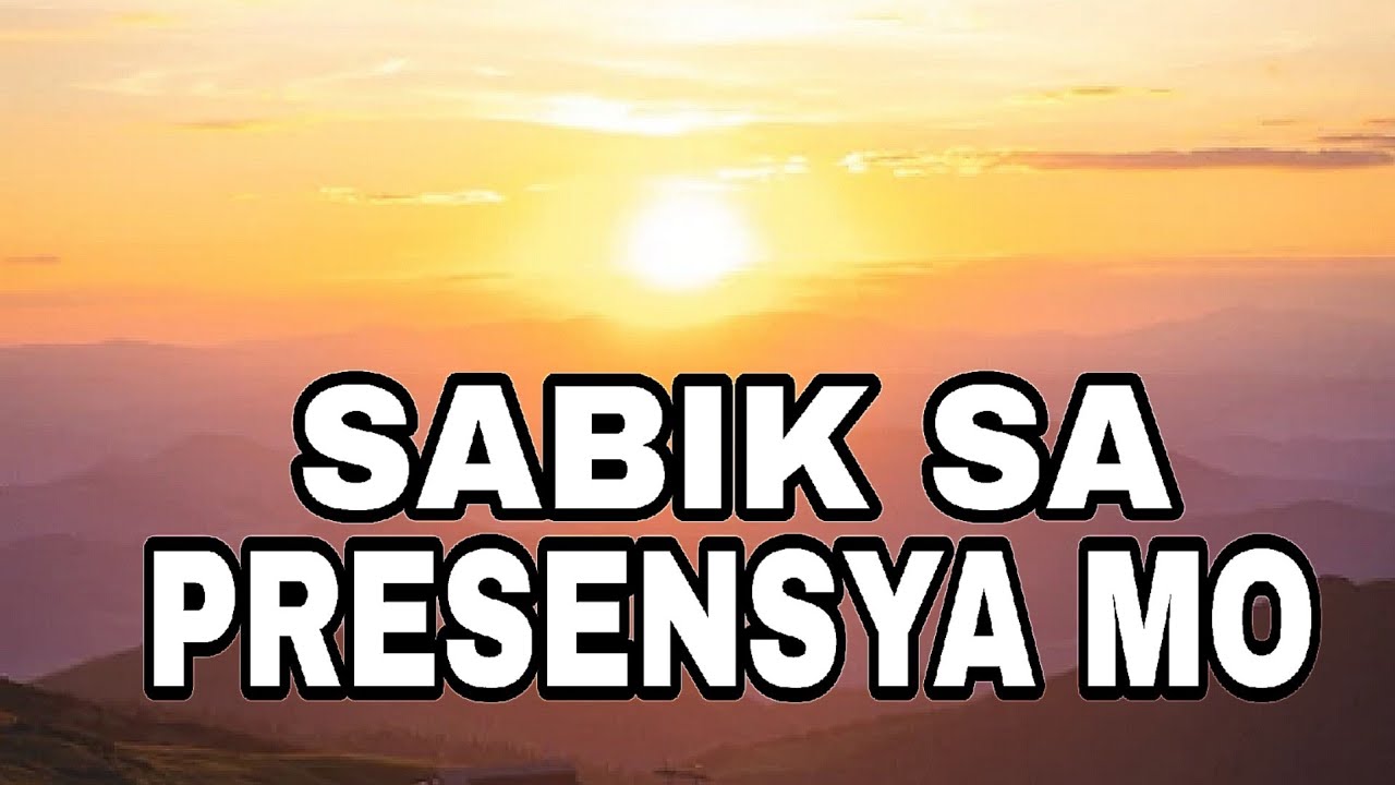 🔴SABIK SA PRESENSYA MO (Lyrics) | Tagalog Song| Awit Ng Pagsamba - YouTube