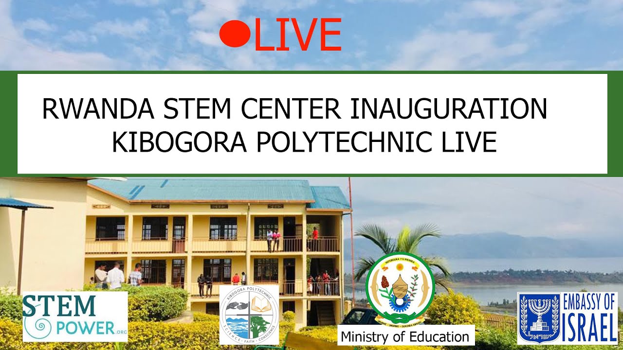RWANDA STEM CENTER INAUGURATION || KIBOGORA POLYTECHNIC LIVE - YouTube