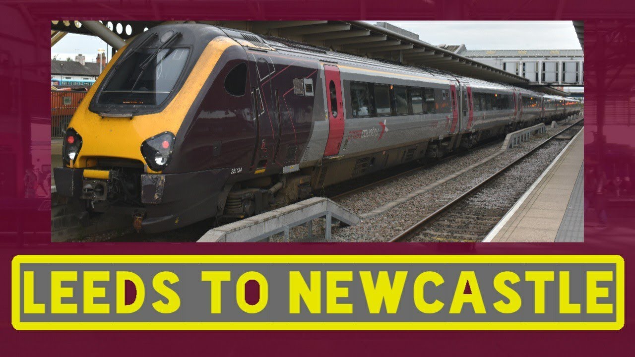 Leeds to Newcastle | FULL JOURNEY | Cross Country 221 Super Voyager ...