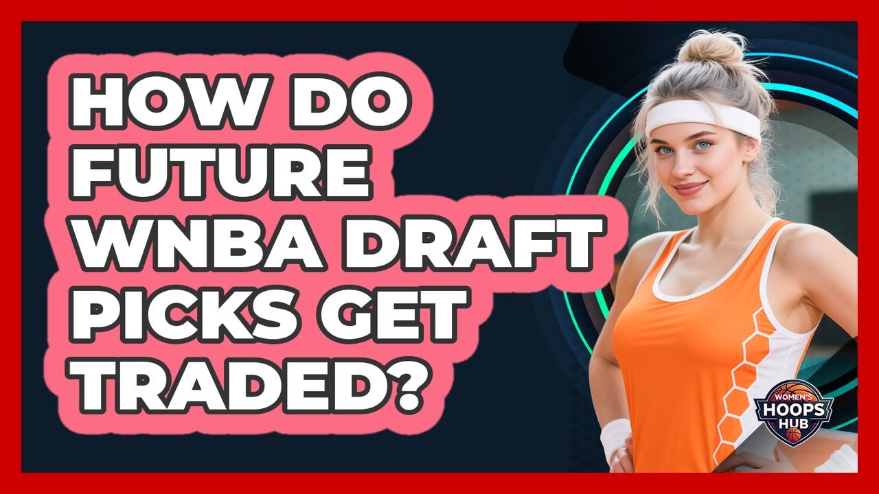 How Do Future WNBA Draft Picks Get Traded? - YouTube