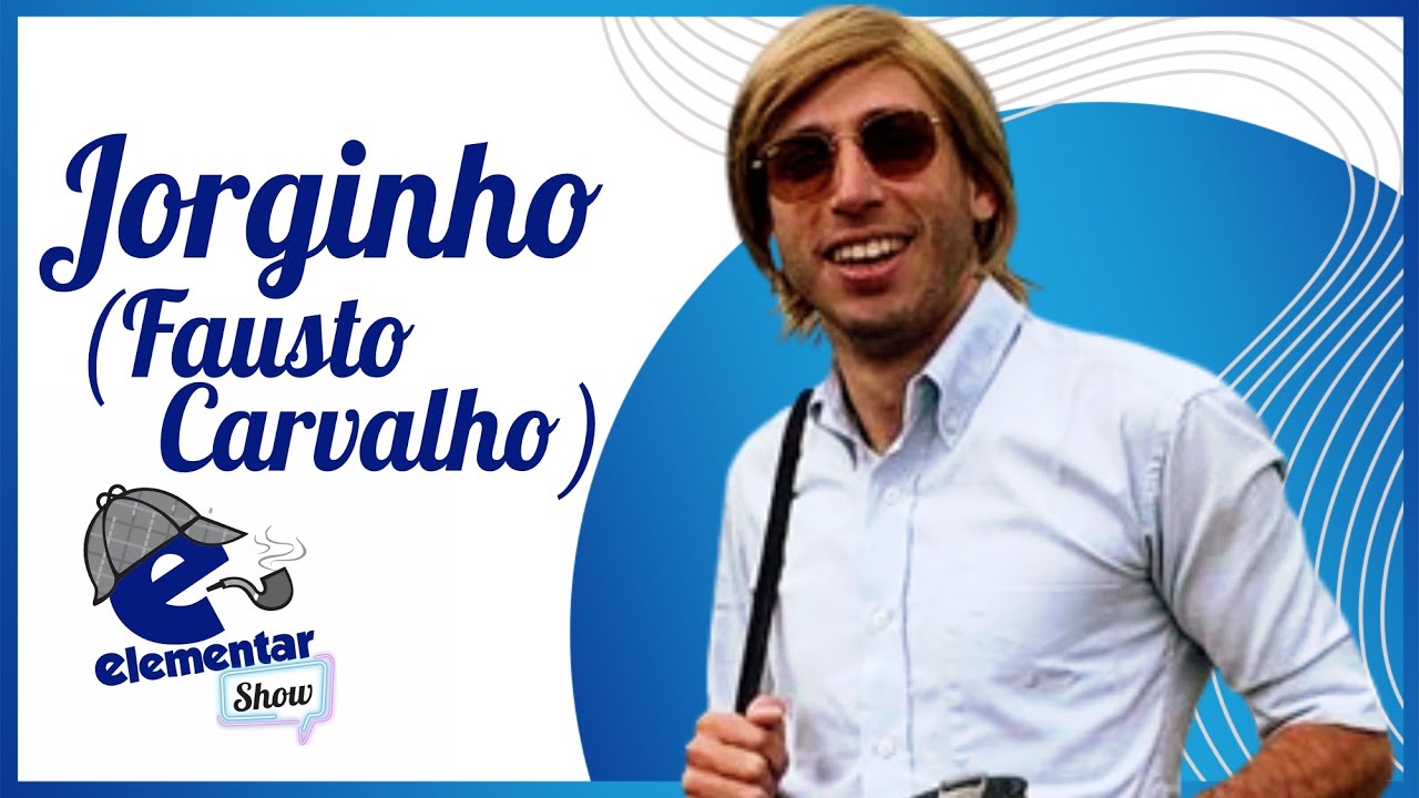 JORGINHO (Fausto Carvalho) | ELEMENTAR SHOW #138 - YouTube