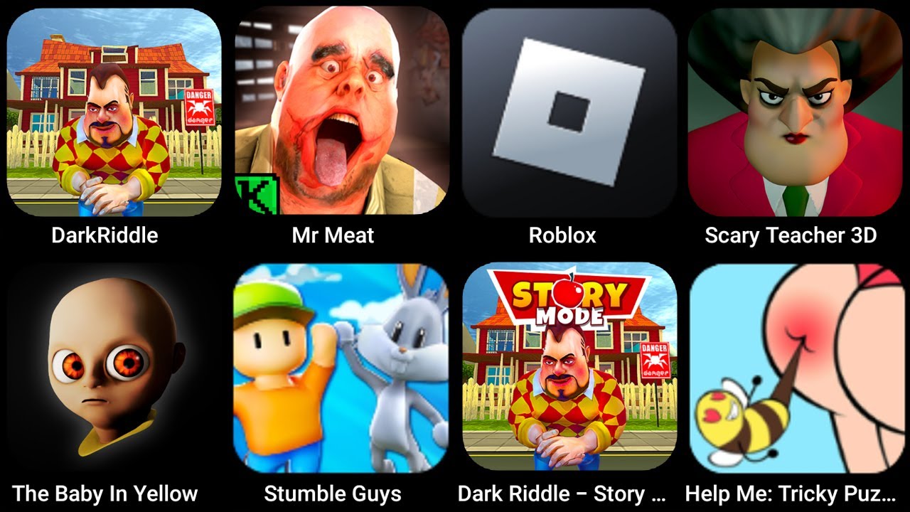 DarkRiddle,Mr Meat,Roblox,Scary Teacher 3D,The Baby In Yellow,Stumble ...