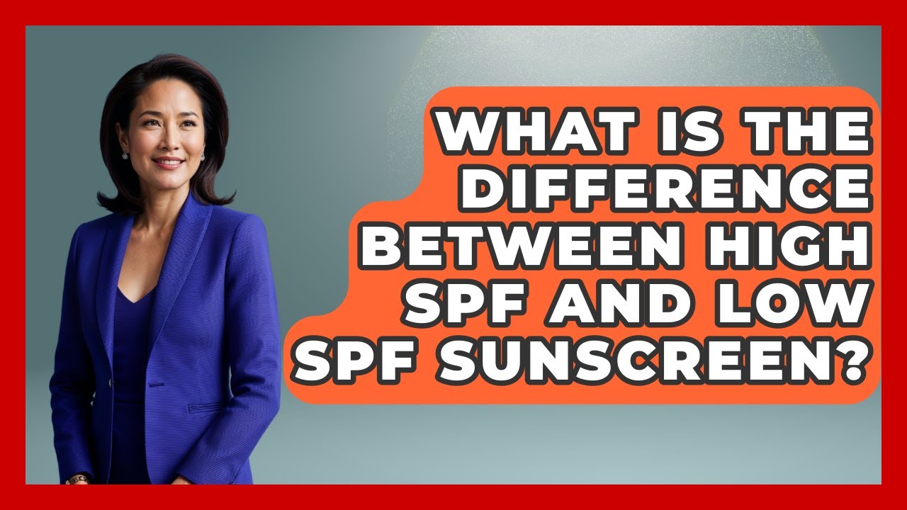 What Is The Difference Between High SPF And Low SPF Sunscreen ...