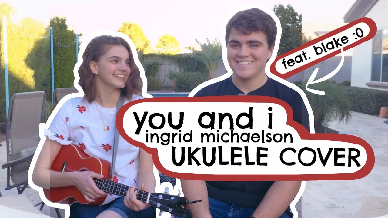 You And I Ingrid Michaelson UKULELE COVER Madilyn Mei FEAT Blake you-and-i-ingrid-michaelson-ukulele-cover-madilyn-mei-feat-blake