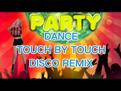 TOUCH BY TOUCH REMIX DISCO PARTY - YouTube