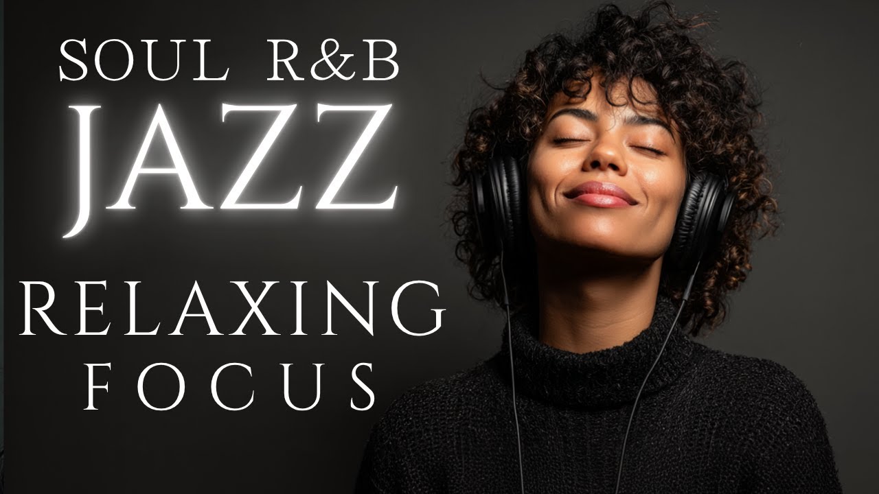 Jazz Soulful R&B Smooth Instrumental Relaxing & Chill Mix for Focus ...