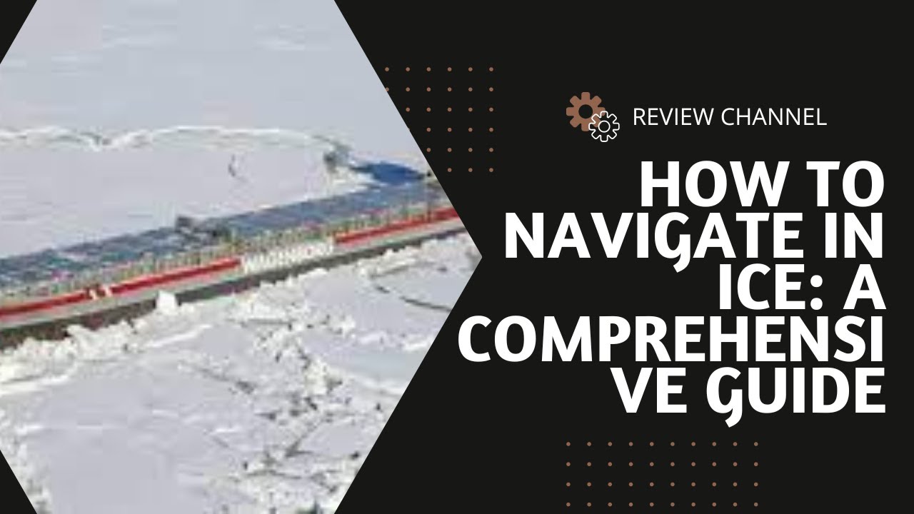 How To Navigate in Ice: A Comprehensive Guide - YouTube