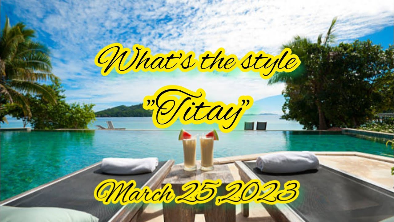 WHAT'S THE STYLE " TITAY" "MARCH 25,2023 - YouTube