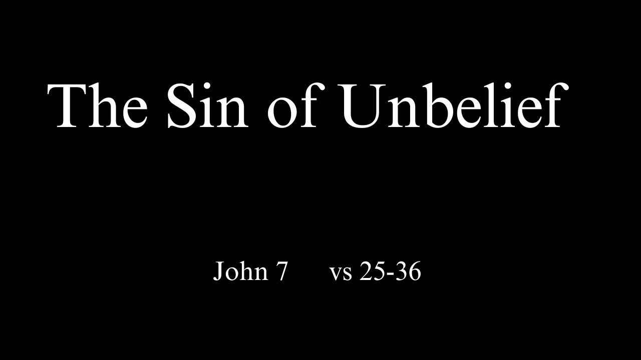 The Sin Of Unbelief John 7 Vs 25 36 YouTube