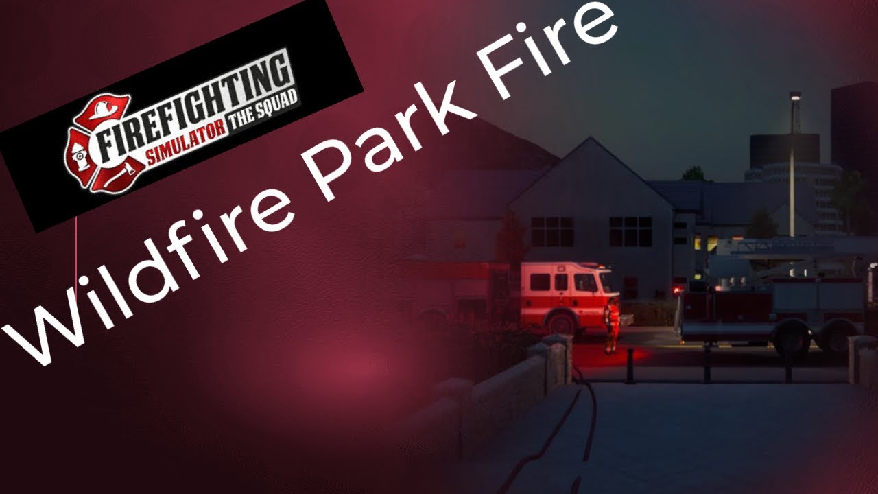 Firefighting Simulator The Squad | Wildfire Park Fire - YouTube