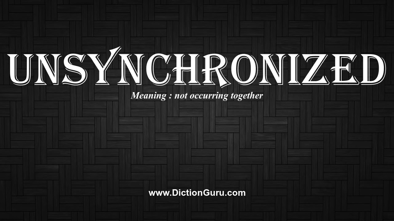 How to Pronounce unsynchronized with Meaning, Phonetic, Synonyms and ...