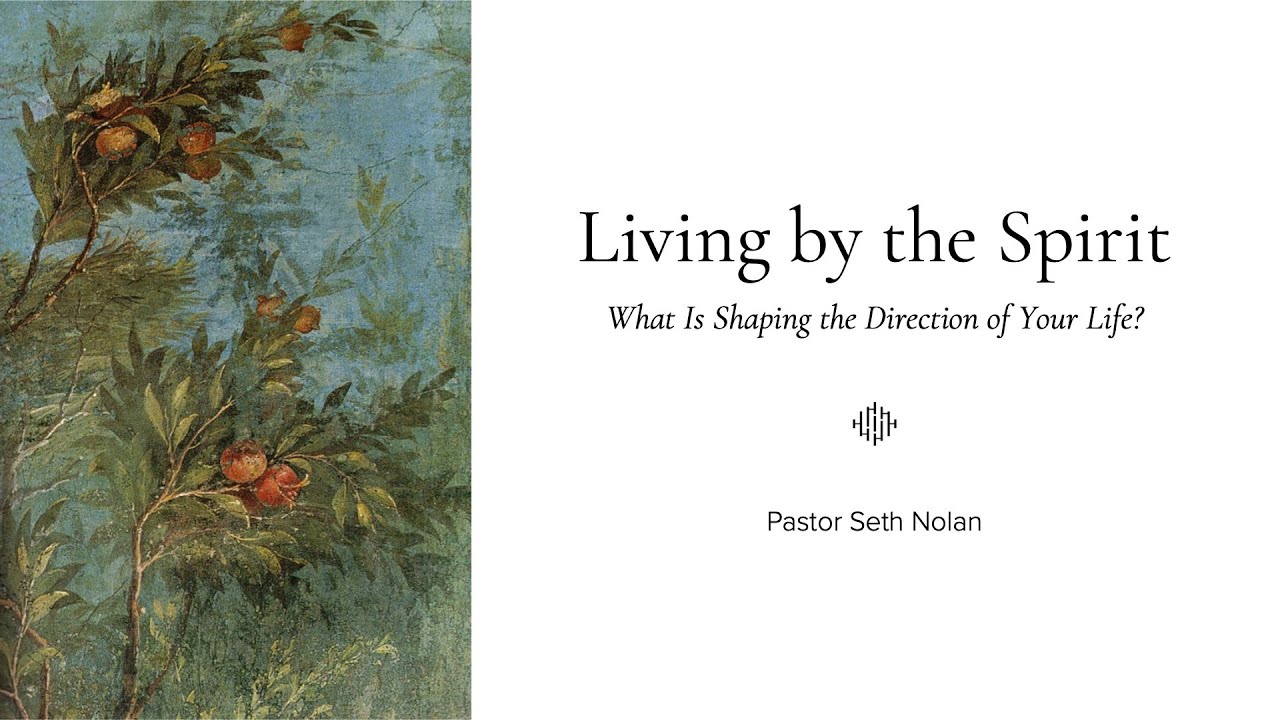 Formed by the Spirit | Living by the Spirit | Pastor Seth Nolan - YouTube
