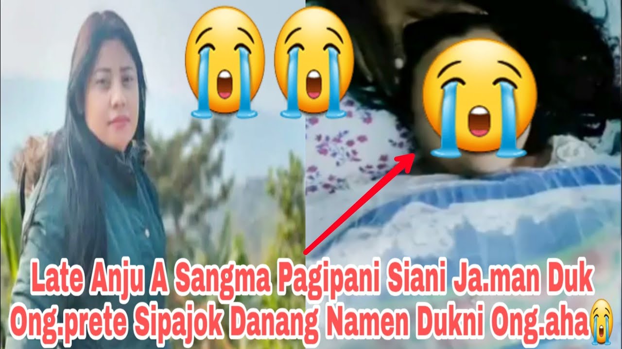 Late Anju A Sangma Pagipani Siani Ja.man Duk Ong.prete Sipaa Namen Dukni Ong.aha😭/7/12/2024 ...