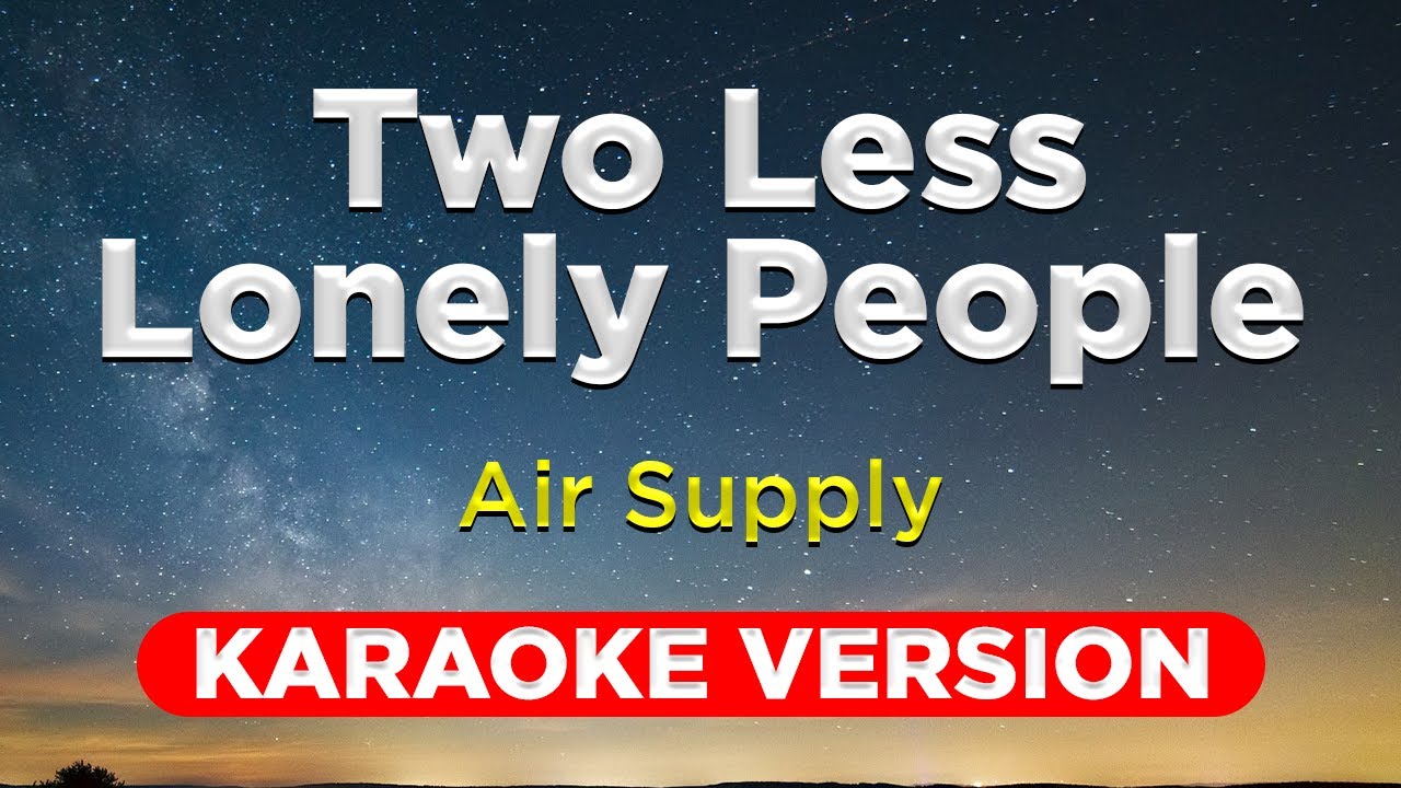 TWO LESS LONELY PEOPLE - Air Supply (HQ KARAOKE VERSION with lyrics ...