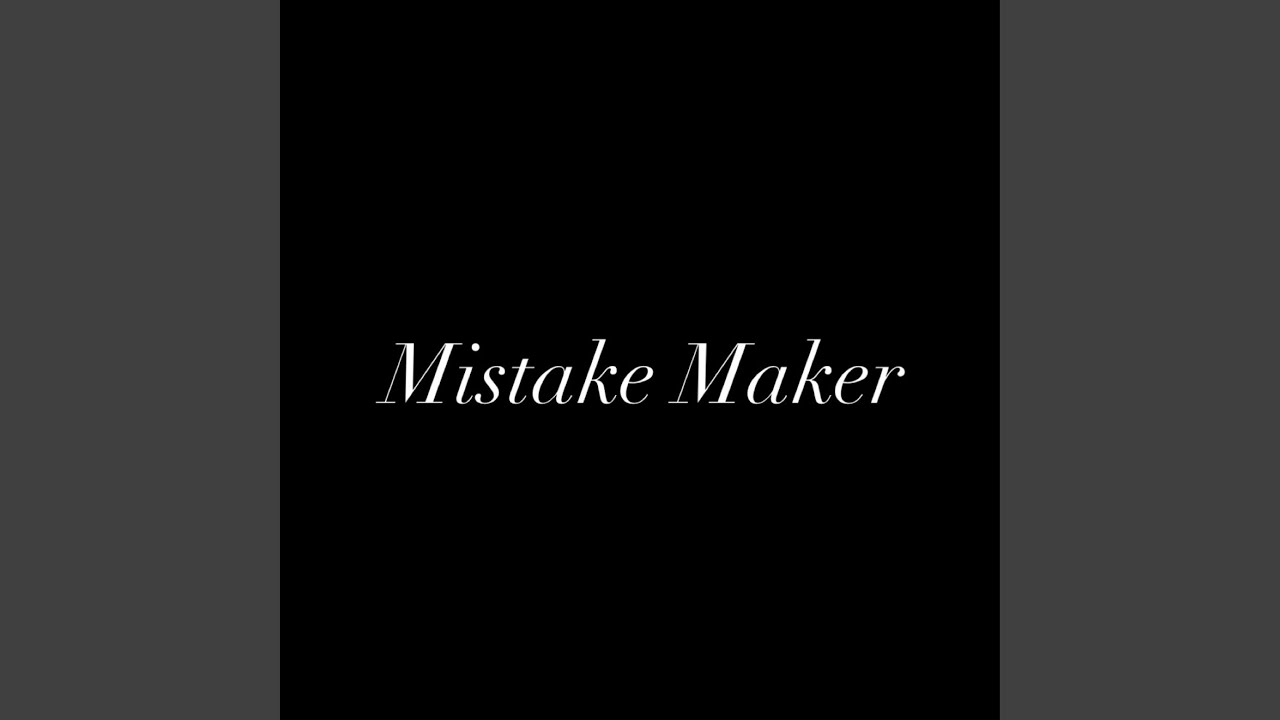 Mistake Maker - YouTube