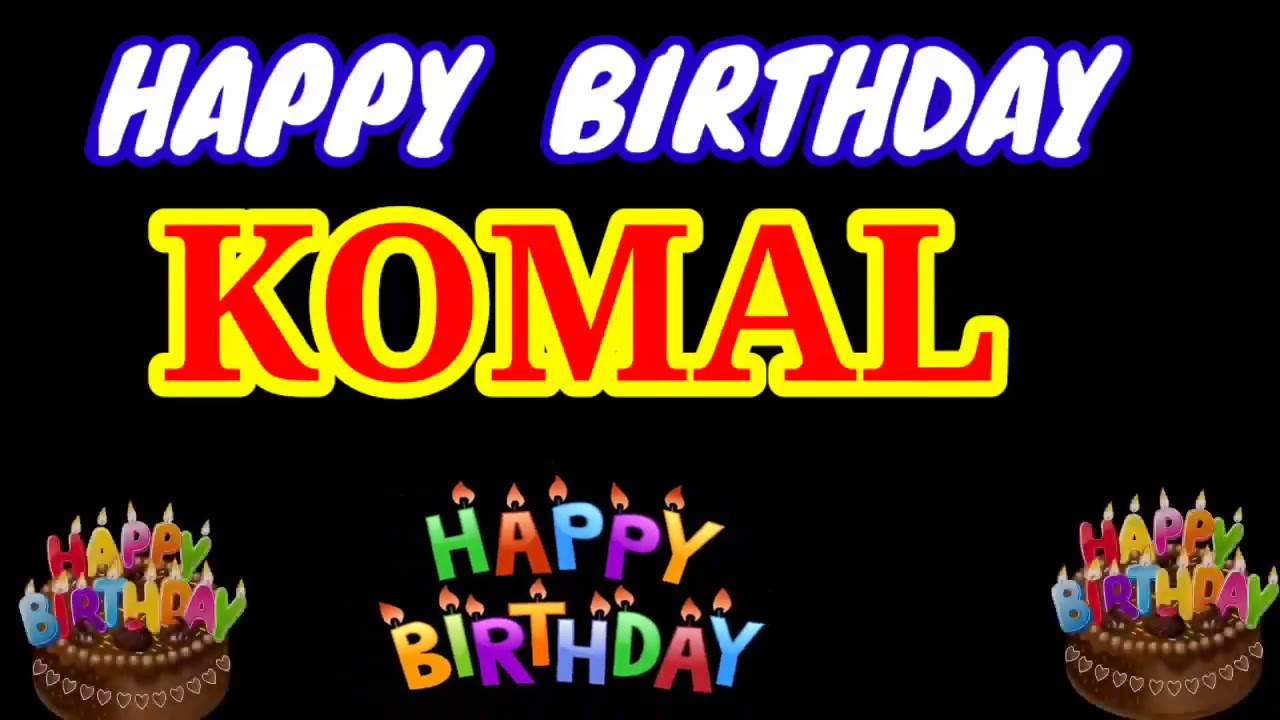 Komal Happy birthday video | Happy birthday wish | happy birthday cake ...