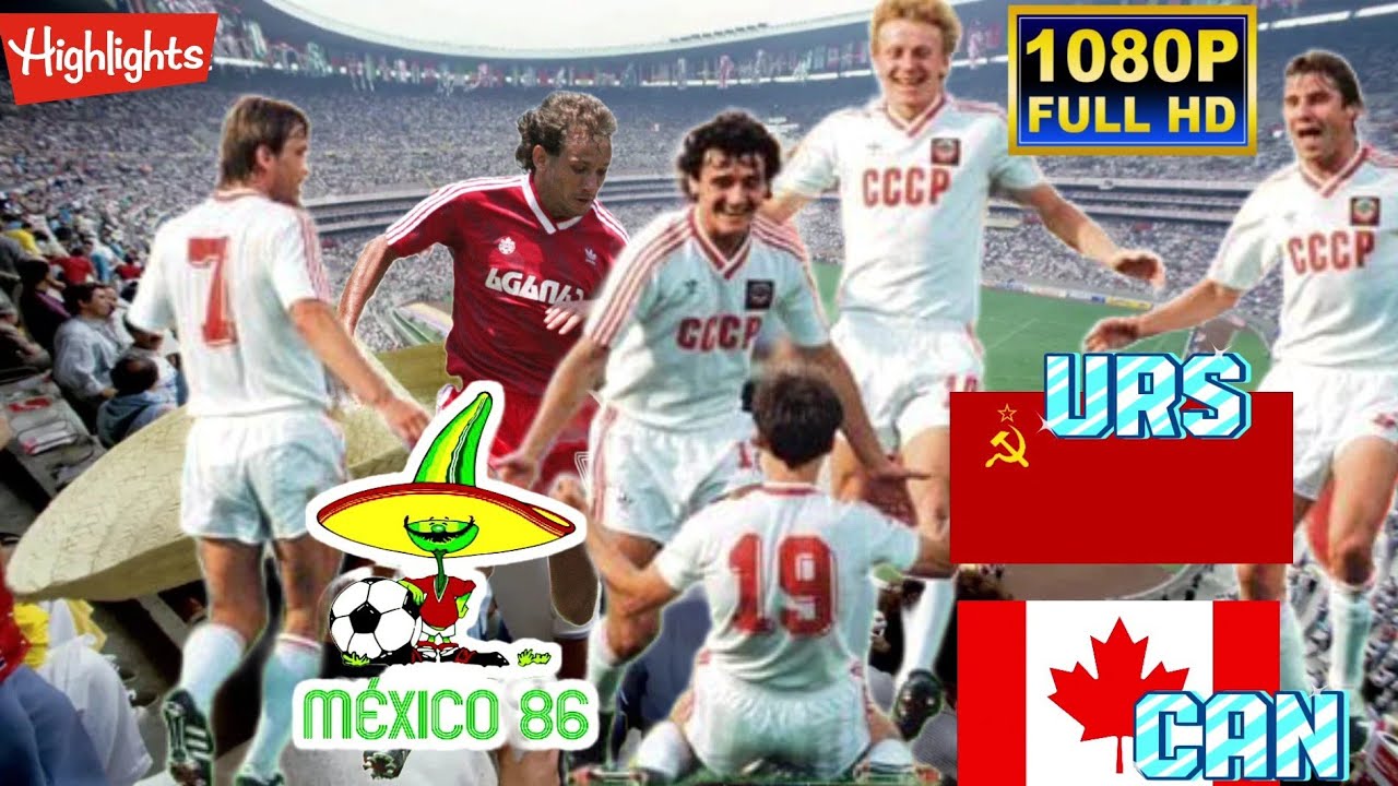 UNION SOVIET vs CANADA 2-0 / WORLD CUP MEXICO 1986 / Full HD 1080p ...